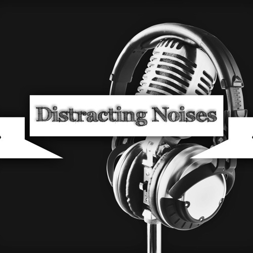 Stream Distracting Noises music | Listen to songs, albums, playlists ...