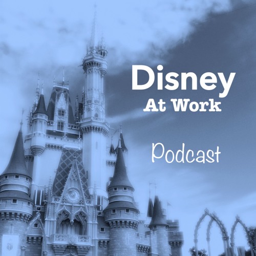 Stream Disney at Work Podcast | Listen to podcast episodes online for ...