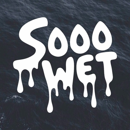 Stream Sooo WET music | Listen to songs, albums, playlists for free on ...
