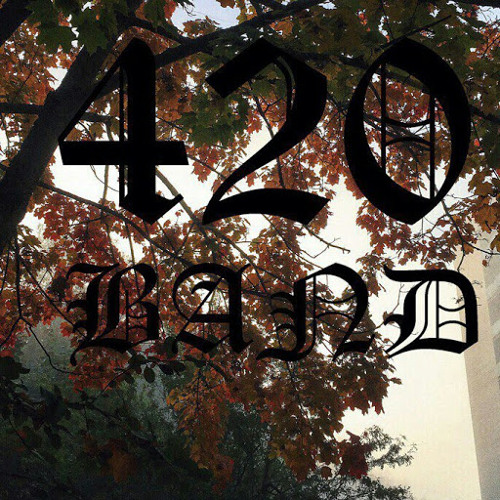 Stream 420 band music | Listen to songs, albums, playlists for free on ...