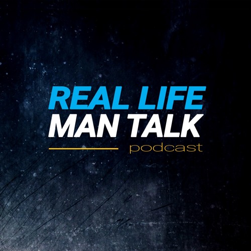 Stream Real Life Man Talk Podcast music | Listen to songs, albums ...