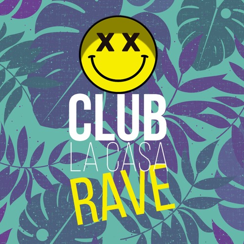 Stream Club la casa RAVE! music | Listen to songs, albums, playlists ...