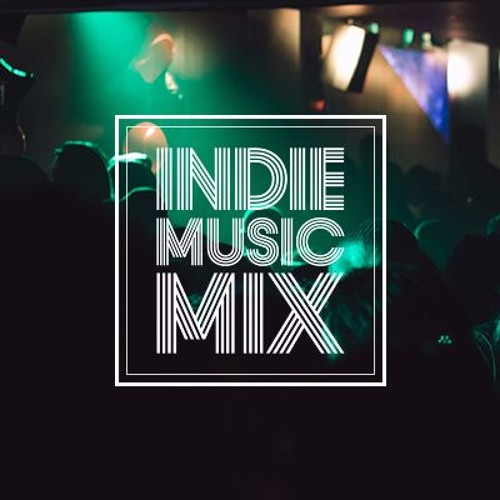 Stream Indie Music Mix music | Listen to songs, albums, playlists for ...