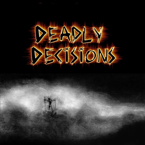 Stream Deadly Decisions music | Listen to songs, albums, playlists for ...