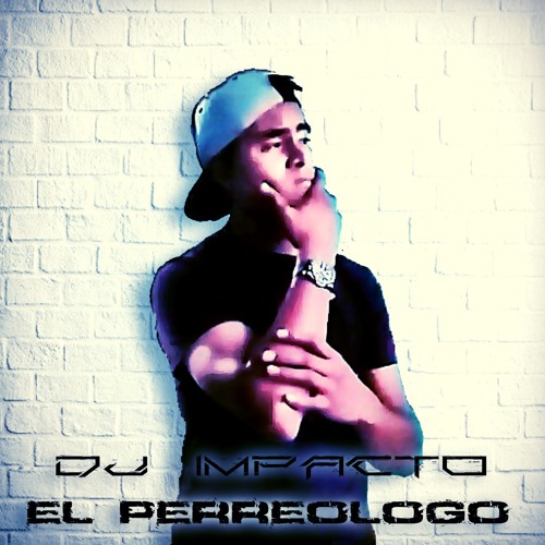 Stream Dj impacto El Perreólogo music | Listen to songs, albums, playlists for free on SoundCloud