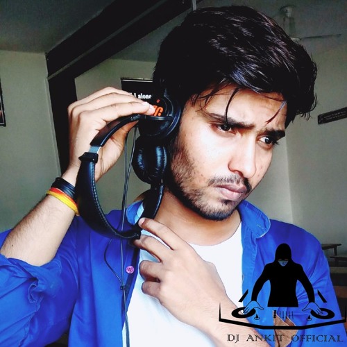 Stream DJ ANKIT OFFICIAL music | Listen to songs, albums, playlists for ...