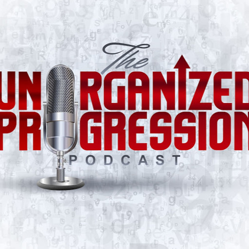 Stream The Unorganized Progression Podcast | Listen to podcast episodes ...