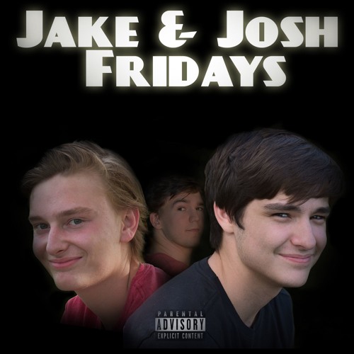 Stream Jake and Josh Fridays music | Listen to songs, albums, playlists ...