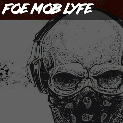Stream Foe Mob LYFE music | Listen to songs, albums, playlists for free ...