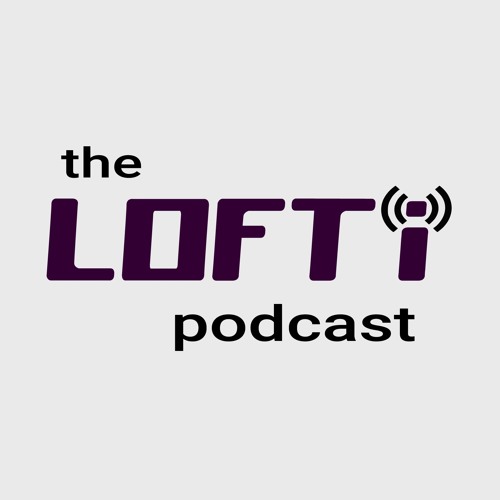 Stream The LOFTi Podcast | Listen to podcast episodes online for free ...