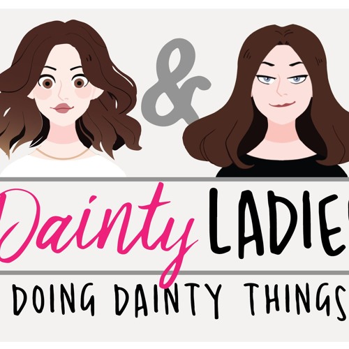 Stream Dainty Ladies Doing Dainty Things Podcast | Listen to podcast ...