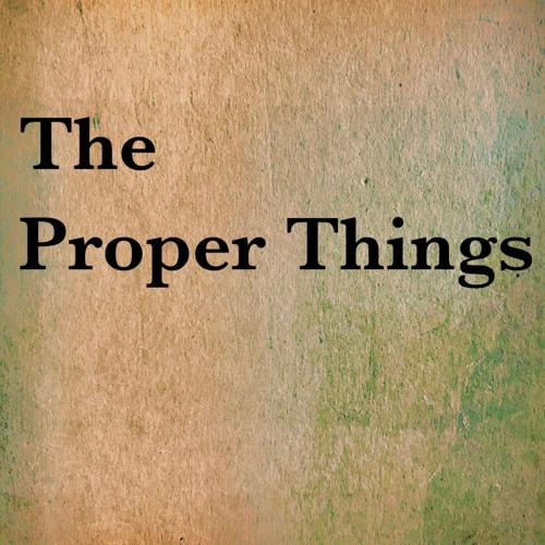 Stream The Proper Things music | Listen to songs, albums, playlists for ...