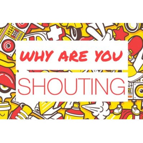Stream Why Are You Shouting | Listen to podcast episodes online for ...