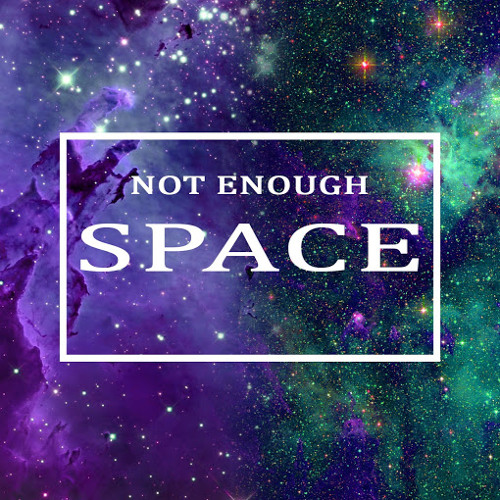 Stream Not Enough Space music | Listen to songs, albums, playlists for ...