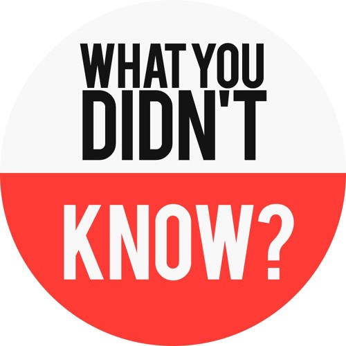 Stream What You Didn't Know | Listen to podcast episodes online for ...