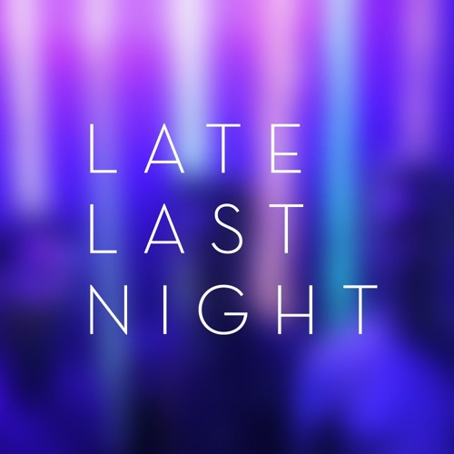 Stream Late Last Night music | Listen to songs, albums, playlists for ...