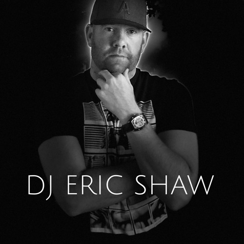 Stream DJ Eric Shaw music | Listen to songs, albums, playlists for free ...