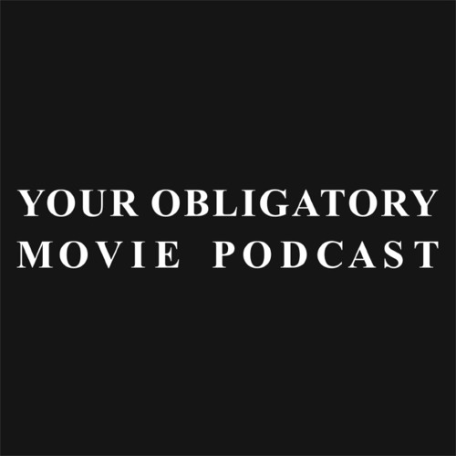 Stream Your Obligatory Movie Podcast | Listen to podcast episodes ...