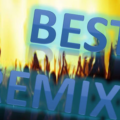 Stream Best Remixes music | Listen to songs, albums, playlists for free ...