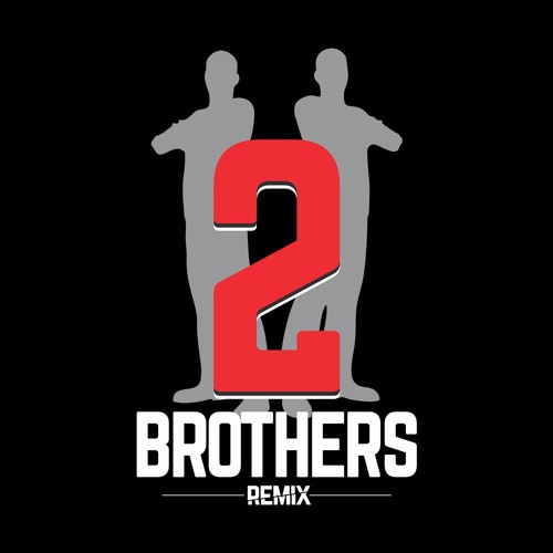 Stream 2 Brothers Remix music | Listen to songs, albums, playlists for ...
