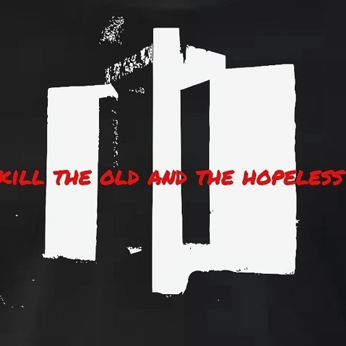 Stream KILL THE OLD AND THE HOPELESS music | Listen to songs, albums ...
