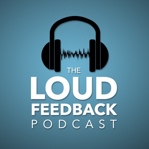 Stream The Loud Feedback Podcast | Listen to podcast episodes online ...