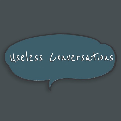 Stream Useless Conversations | Listen to podcast episodes online for ...