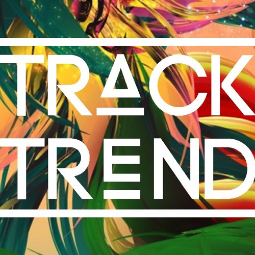 Stream Track Trend music | Listen to songs, albums, playlists for free ...