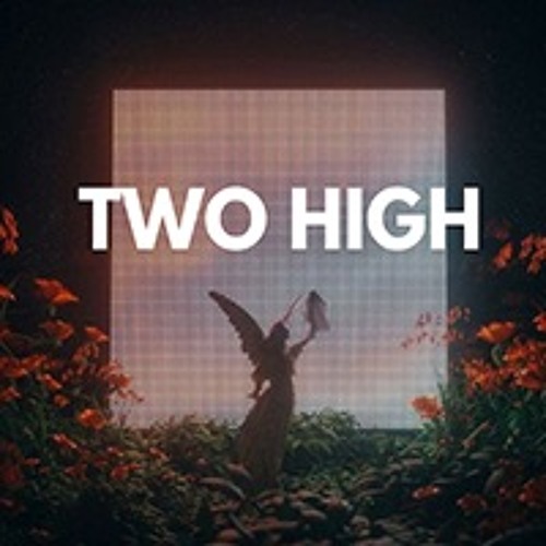 Stream TWO HIGH music | Listen to songs, albums, playlists for free on ...