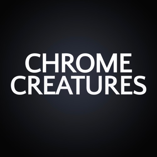 Stream Chrome Creatures music | Listen to songs, albums, playlists for ...