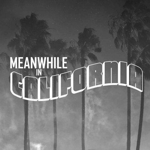 Stream Meanwhile in California music | Listen to songs, albums ...