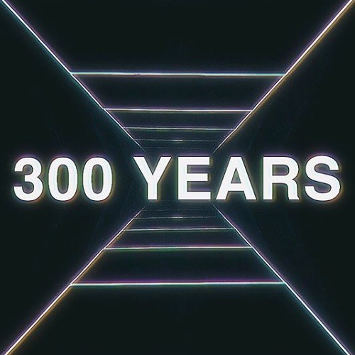 Stream 300 Years music | Listen to songs, albums, playlists for free on ...