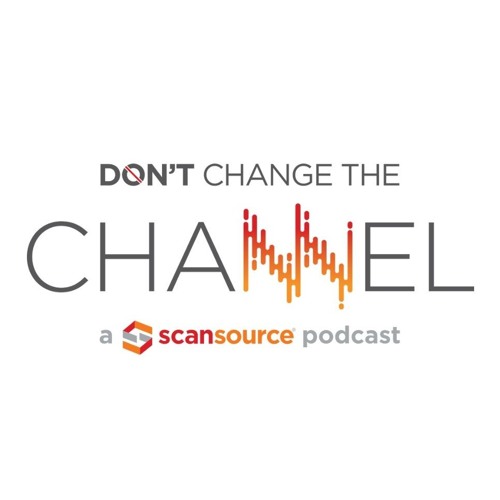 Stream Don't Change The Channel, a ScanSource Podcast | Listen to The ...