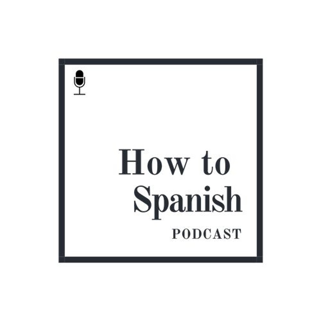 Stream How to Spanish Podcast | Listen to podcast episodes online for ...
