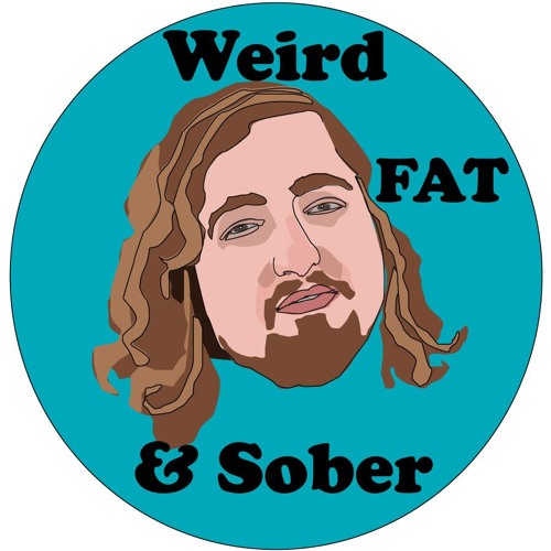 Stream Weird Fat and Sober | Listen to podcast episodes online for free ...