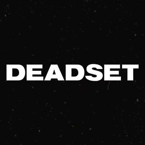 Stream Deadset music | Listen to songs, albums, playlists for free on ...