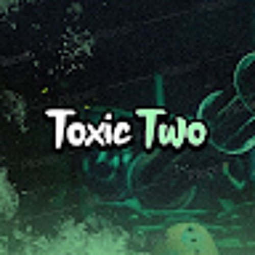 Stream Toxic Two music | Listen to songs, albums, playlists for free on ...