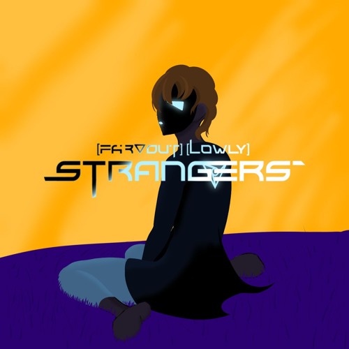 Stream [Far⛛Out] [Lowly] Strangers music | Listen to songs, albums ...