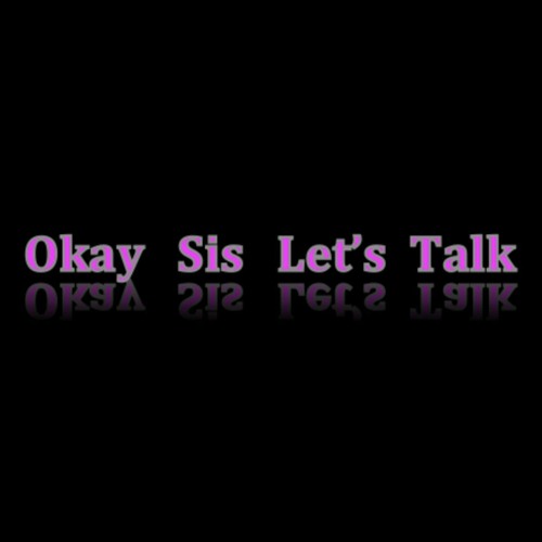 Stream Okay Sis Let's Talk music | Listen to songs, albums, playlists for free on SoundCloud