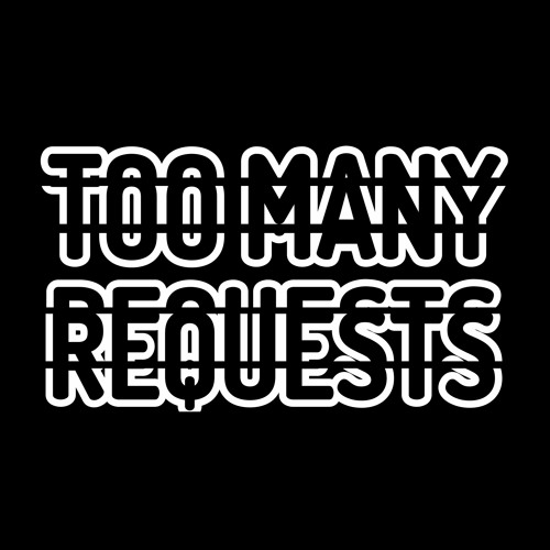 Stream Too Many Requests music | Listen to songs, albums, playlists for ...