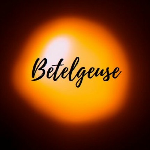 Stream ·Betelgeuse· music | Listen to songs, albums, playlists for free ...