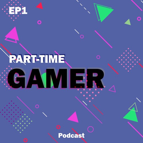 Stream PART-TIME GAMER Podcast | Listen to podcast episodes online for ...