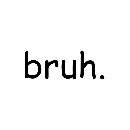 Stream bruh. music | Listen to songs, albums, playlists for free on ...