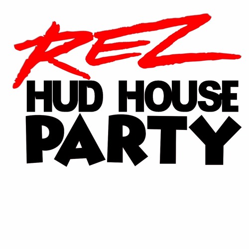 Stream Rez Hud House Party music | Listen to songs, albums, playlists ...