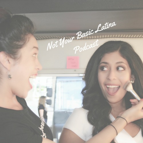 Stream Not Your Basic Latina | Listen to podcast episodes online for ...