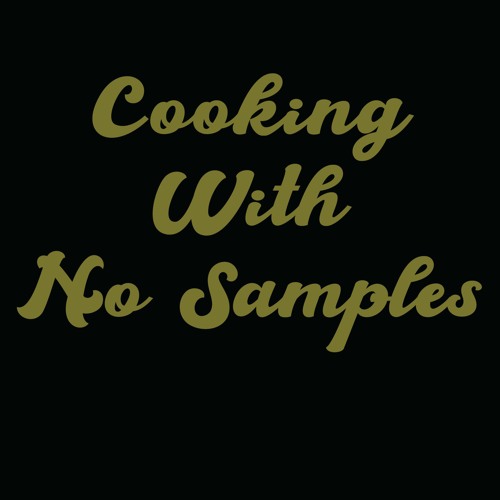 Stream Cooking With No Samples music | Listen to songs, albums ...