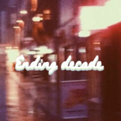 Stream Ending Decade music | Listen to songs, albums, playlists for ...