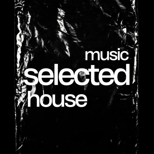 Stream Selected House Music music | Listen to songs, albums, playlists ...