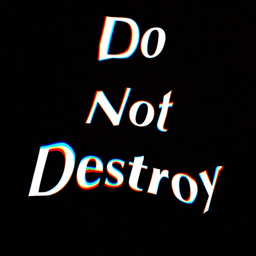 Stream Do Not Destroy music | Listen to songs, albums, playlists for ...