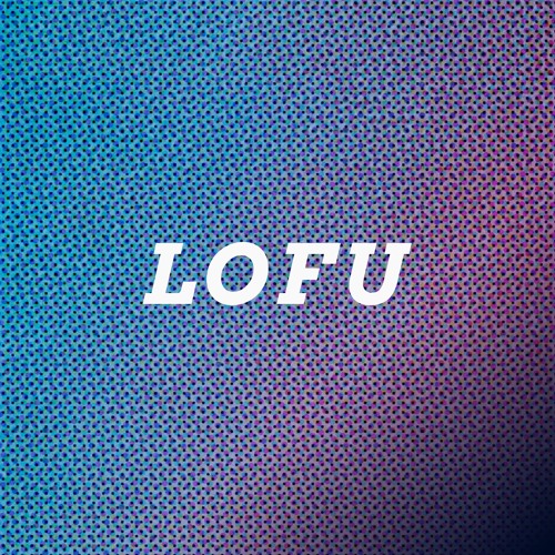 Stream LOFU music | Listen to songs, albums, playlists for free on ...